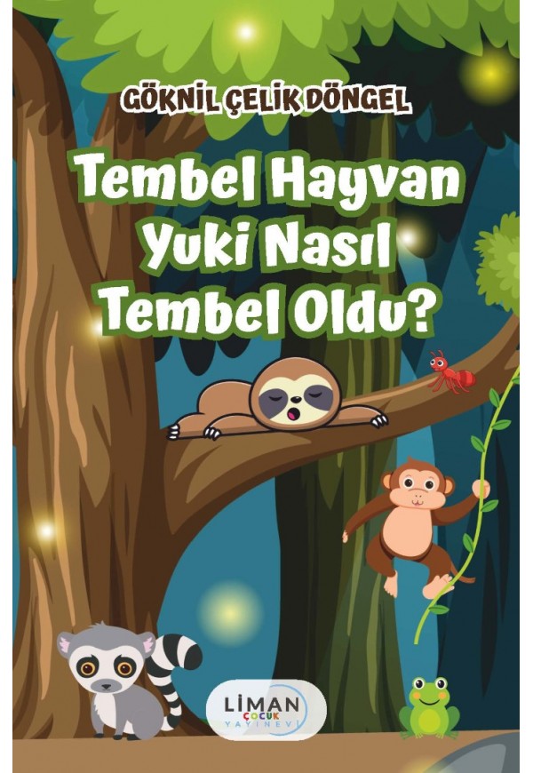 TEMBEL HAYVAN YUKİ NASIL TEMBEL OLDU-GÖKNİL ÇELİK DÖNGEL - 9786259847283